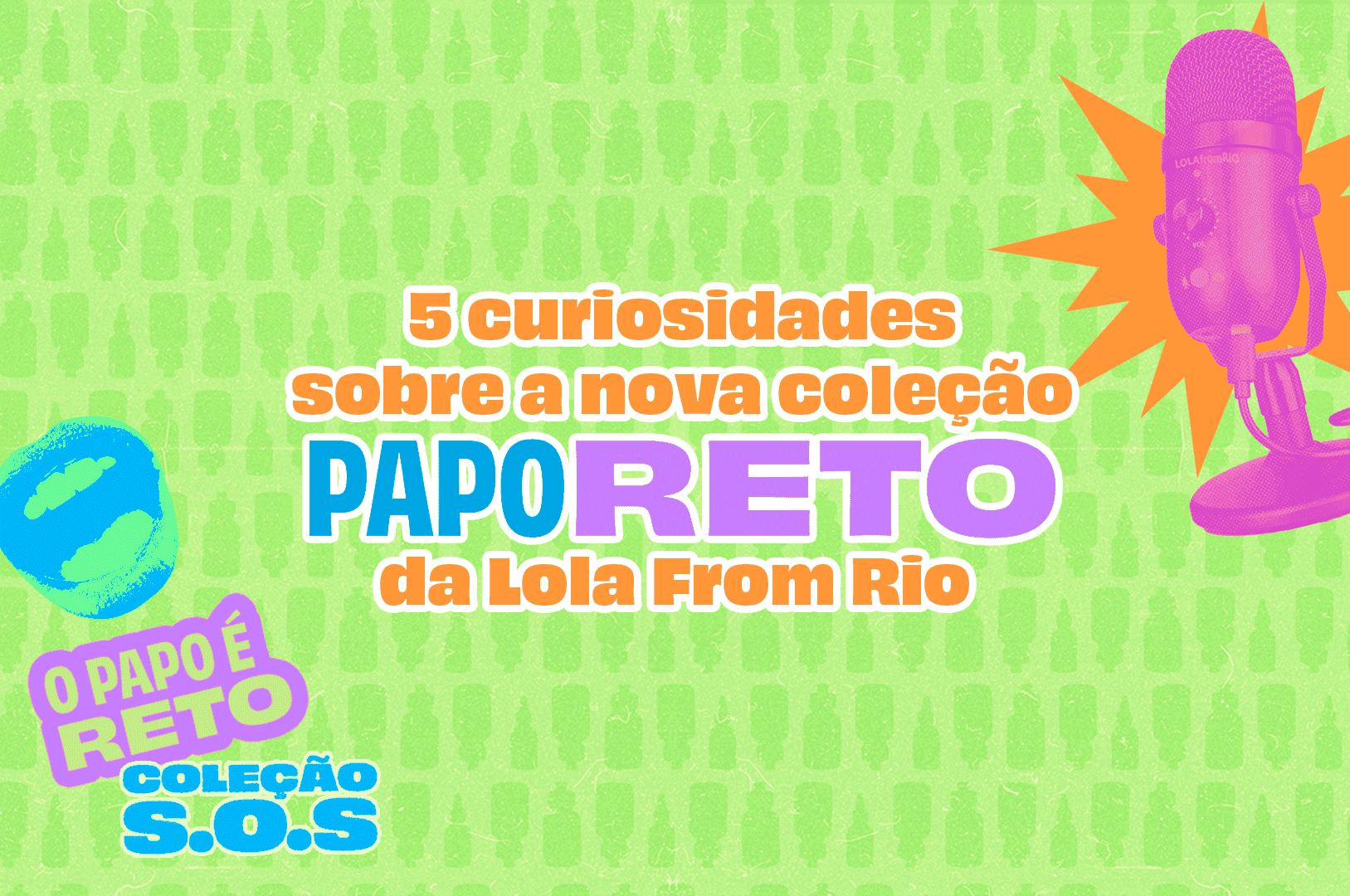 5 curiosidades sobre a nova coleção Papo Reto da Lola From Rio - Blog ...