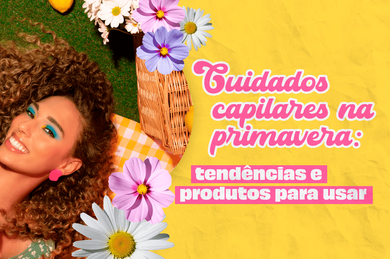 Cuidados capilares na primavera: tendências e produtos para usar - Blog ...